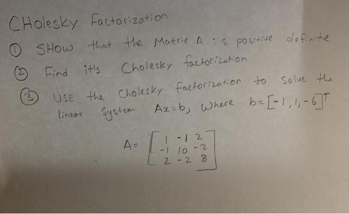 Solved CHolesky Factorization O SHOW that the Matrix A is | Chegg.com Solved CHolesky Factorization O SHOW that the Matrix A is | Chegg.com