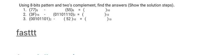 Solved Using 8-bits pattern and two's complement, find the | Chegg.com
