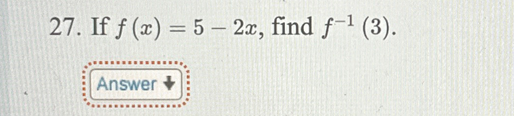 Solved If f(x)=5-2x, ﻿find f-1(3). | Chegg.com