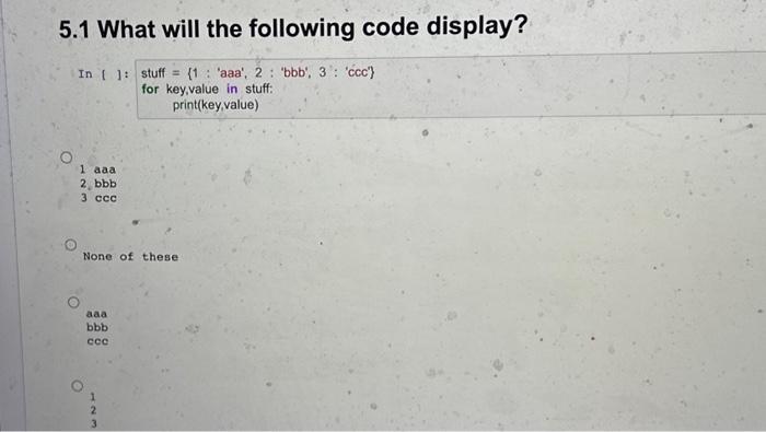 Solved 5.1 What will the following code display? In [ ]: | Chegg.com
