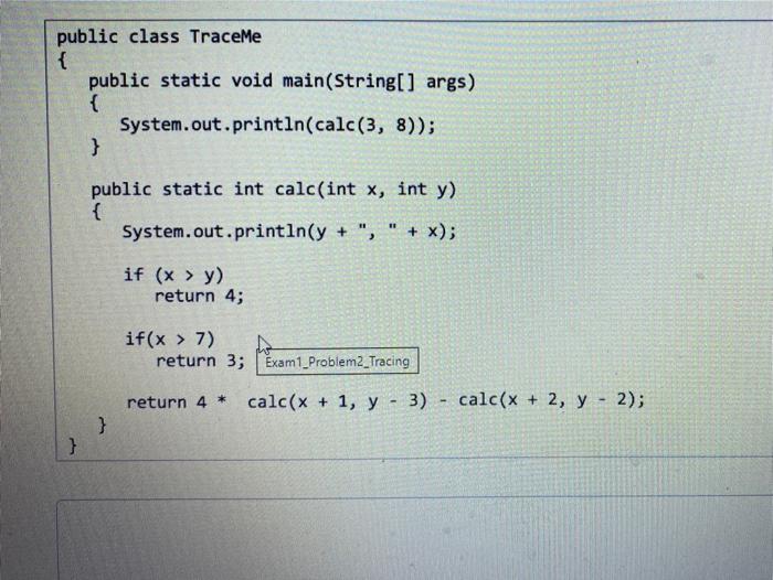 Solved public class TraceMe { public static void | Chegg.com