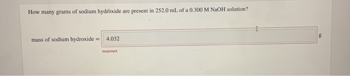 Solved How many grams of sodium hydroxide are present in | Chegg.com