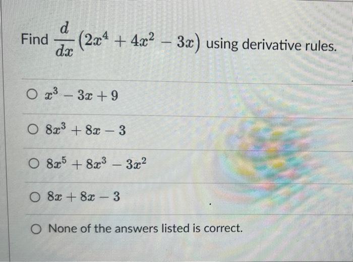 Solved Find dxd(2x4+4x2−3x) using derivative rules. | Chegg.com
