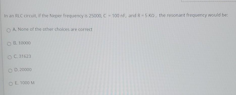 Solved In an RLC circuit, if the Neper frequency is 25000, C | Chegg.com
