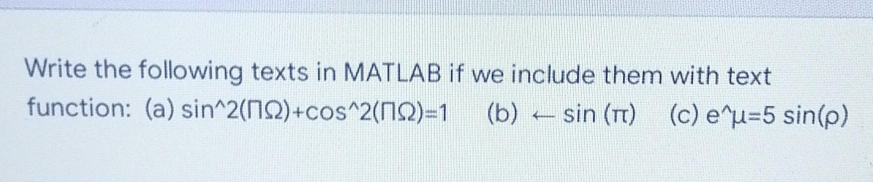 Solved Write the following texts in MATLAB if we include | Chegg.com