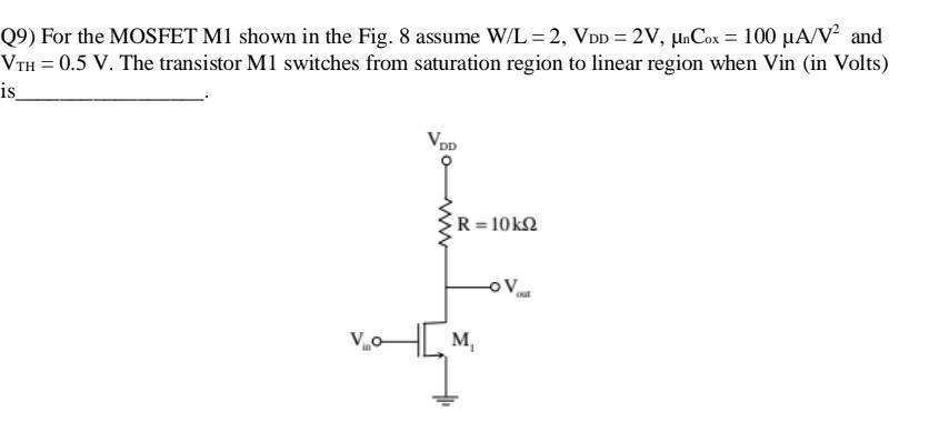 Solved Q9) For the MOSFET M1 shown in the Fig. 8 assume W/L | Chegg.com