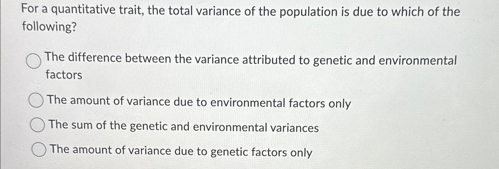 Solved For a quantitative trait, the total variance of the | Chegg.com
