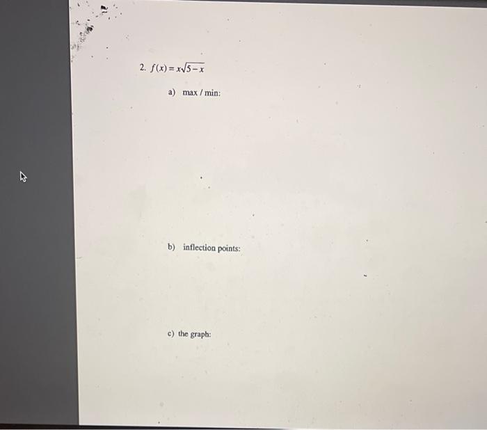 Solved f(x)=x5−x a) max/min: b) inflection points: c) the | Chegg.com