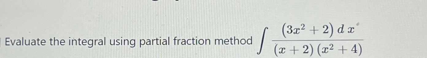 Solved Evaluate the integral using partial fraction method | Chegg.com
