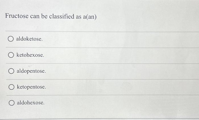 Solved Fructose can be classified as a(an) O aldoketose. O | Chegg.com