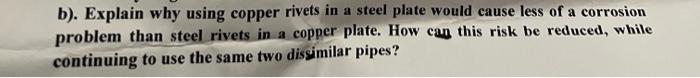Solved b). Explain why using copper rivets in a steel plate | Chegg.com Solved b). Explain why using copper rivets in a steel plate | Chegg.com