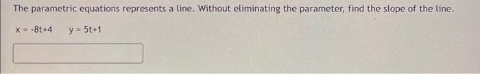 Solved The parametric equations represents a line. Without | Chegg.com