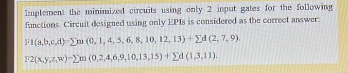 Solved Implement the minimized circuits using only 2 input | Chegg.com