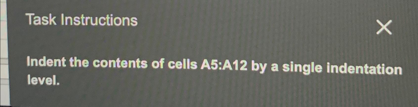 Solved Task InstructionsIndent the contents of cells A5:A12 | Chegg.com