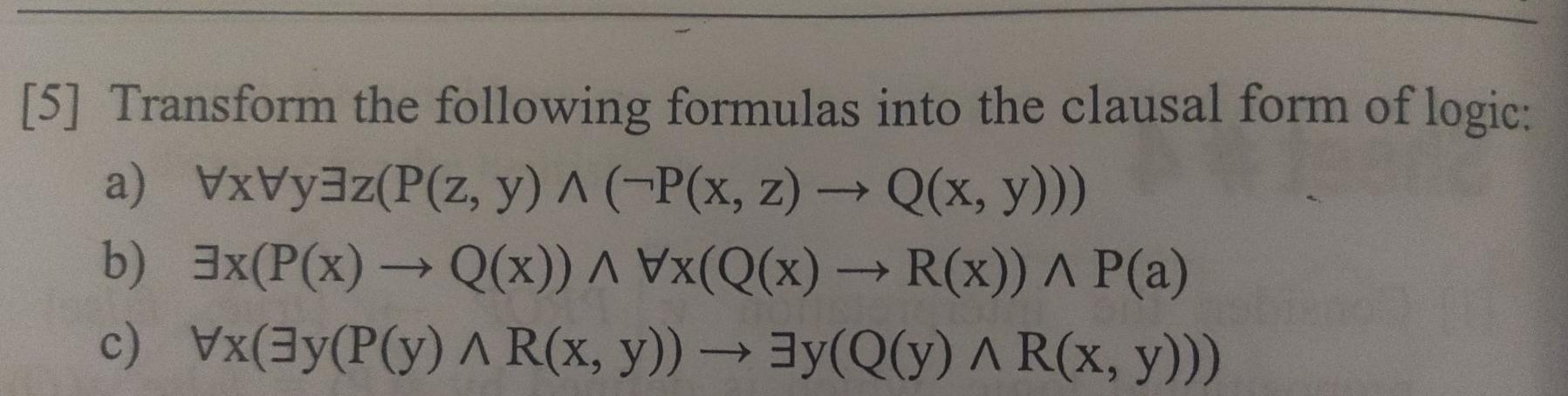 Solved [5] Transform the following formulas into the clausal | Chegg.com
