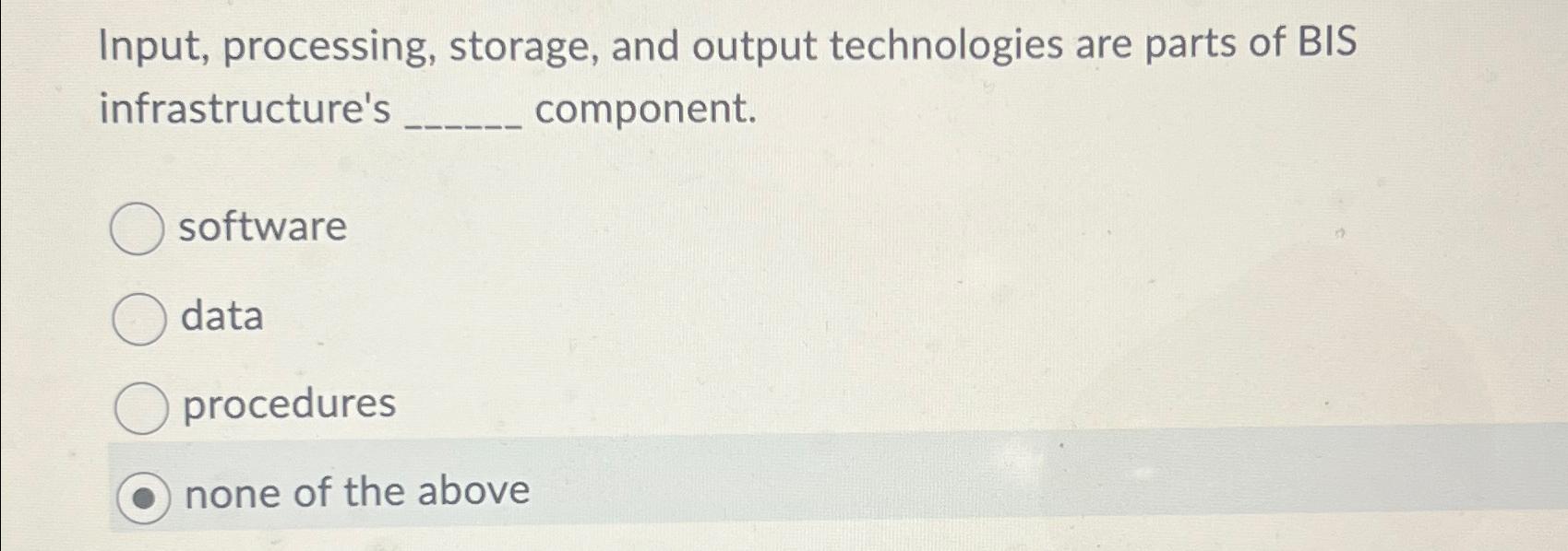 Solved Input, processing, storage, and output technologies | Chegg.com