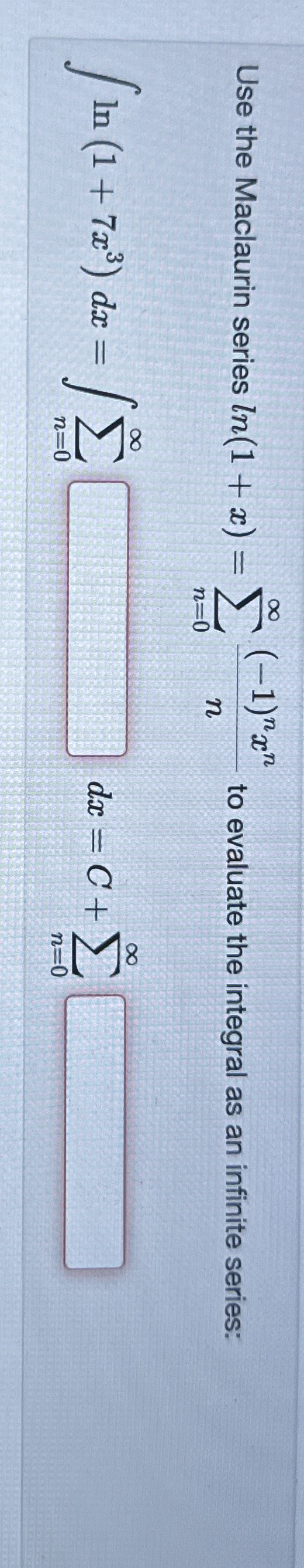 Solved by an EXPERT Use the Maclaurin series ln(1+x)=∑n=0∞(-1)nxnn ﻿to | Chegg.com