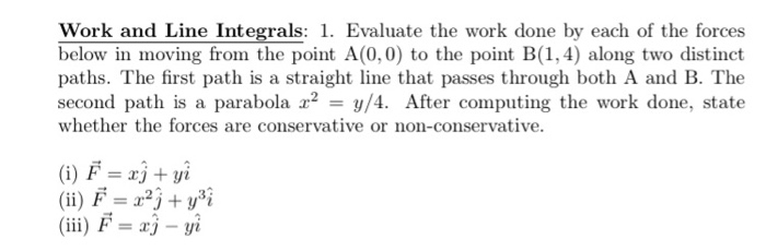 Solved Work and Line Integrals: 1. Evaluate the work done by | Chegg.com