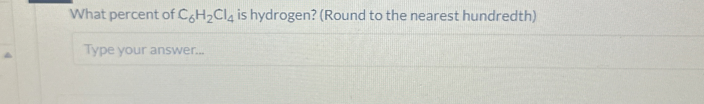Solved What percent of C6H2Cl4 ﻿is hydrogen? (Round to the | Chegg.com