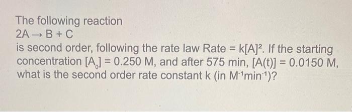 Solved The following reaction 2A→B+C is second order, | Chegg.com