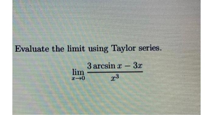 Solved Evaluate the limit using Taylor series. | Chegg.com