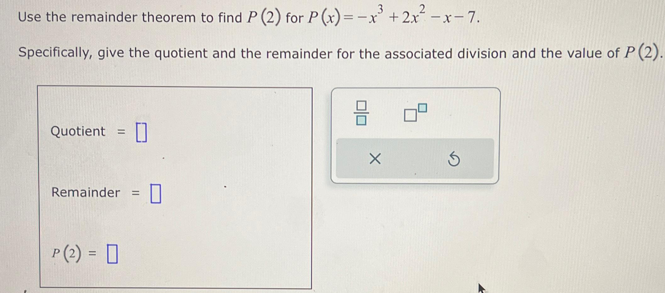 Solved Use the remainder theorem to find P(2) ﻿for | Chegg.com