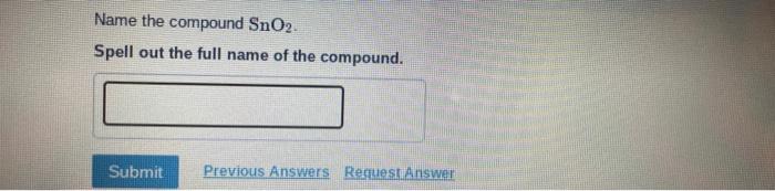 Solved Name the compound SnO2. Spell out the full name of | Chegg.com