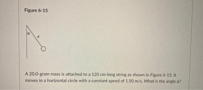 Solved Figure 6-15 A 20.0-gram mass is attached to a 120 | Chegg.com