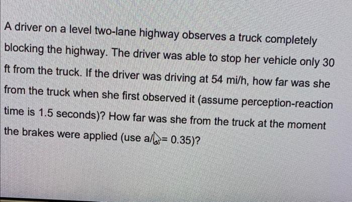 A driver on a level two-lane highway observes a truck | Chegg.com