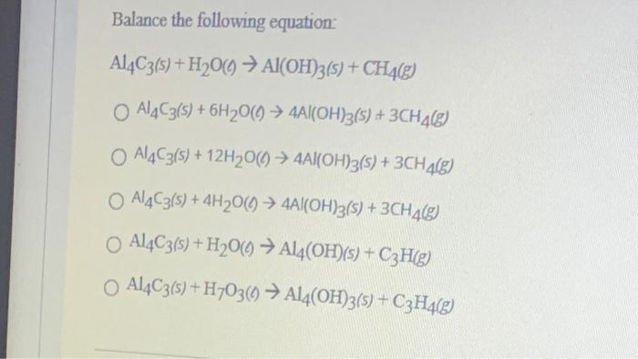 Solved Balance the following equation: Al4C3(s) + H20() → | Chegg.com