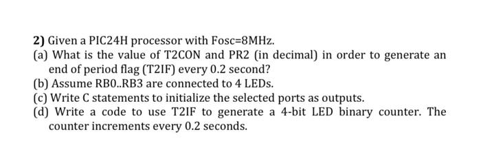 Solved 2) Given a PIC24H processor with Fosc =8MHz. (a) What | Chegg.com