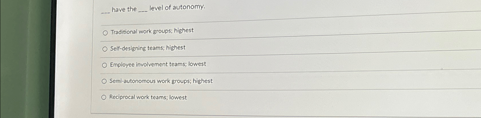 Solved have the level of autonomy.Traditional work groups; | Chegg.com