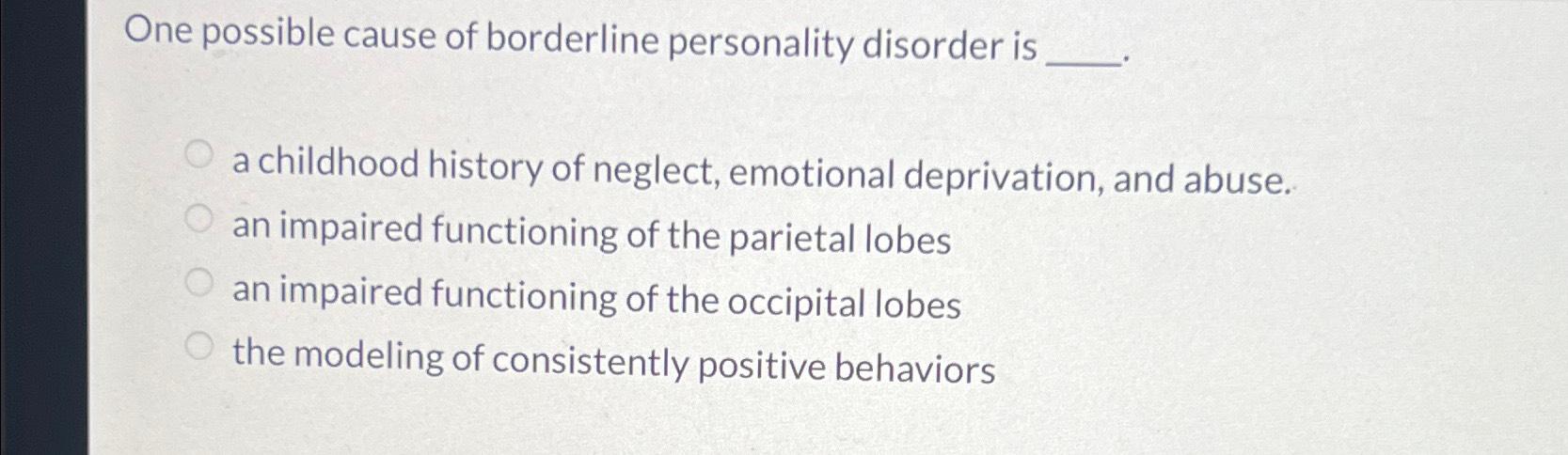 Solved One possible cause of borderline personality disorder | Chegg.com