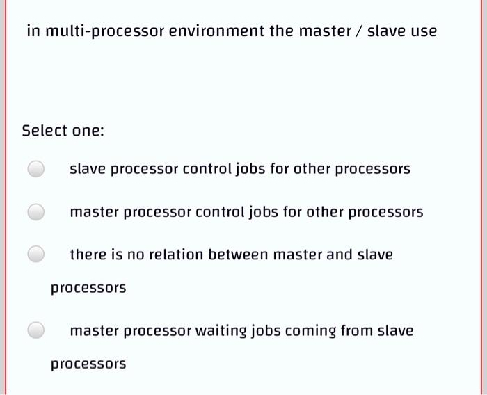 Solved in multi-processor environment the master / slave use | Chegg.com