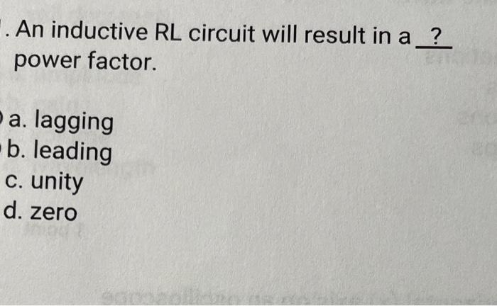 Solved An inductive RL circuit will result in a ? power | Chegg.com