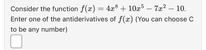 Solved Consider the function f(x)=4x8+10x5−7x2−10. Enter one | Chegg.com