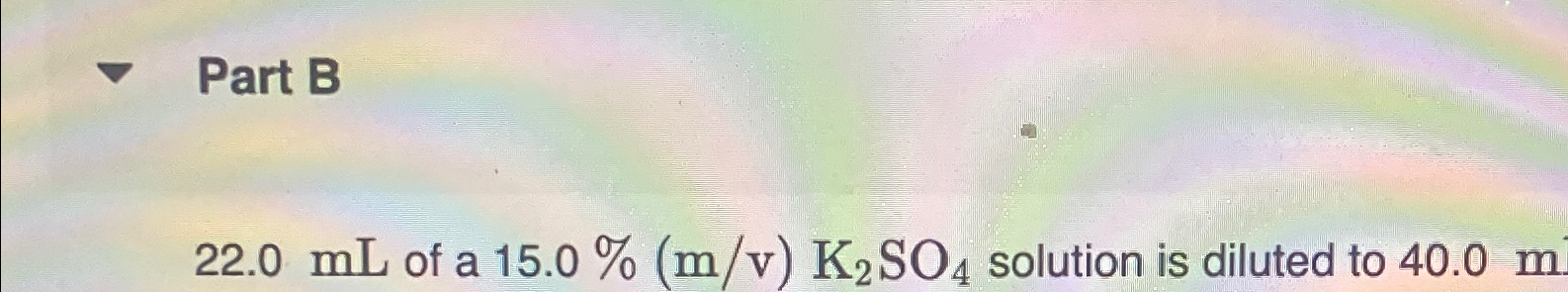 Part B22.0mL ﻿of a 15.0%(mv)K2SO4 ﻿solution is | Chegg.com