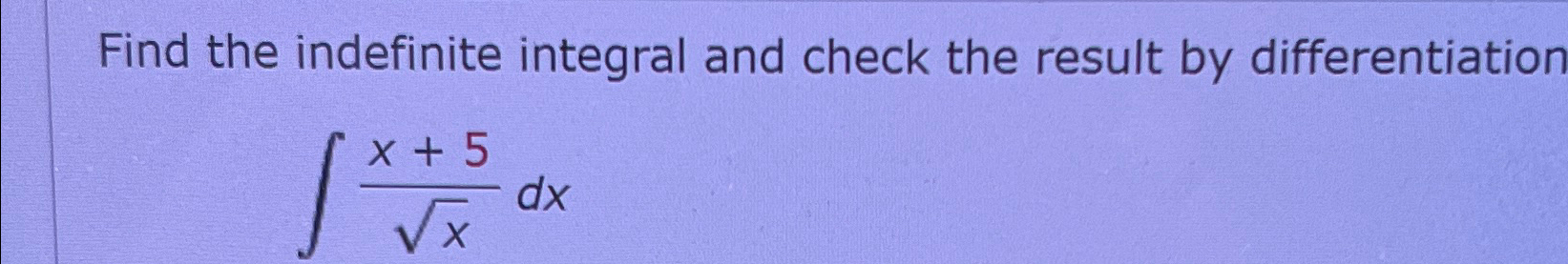 Solved Find the indefinite integral and check the result by | Chegg.com