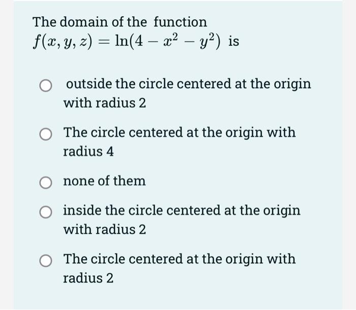 Solved The domain of the function f(x,y,z)=ln(4−x2−y2) is | Chegg.com