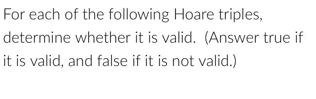 Solved For each of the following Hoare triples, determine | Chegg.com