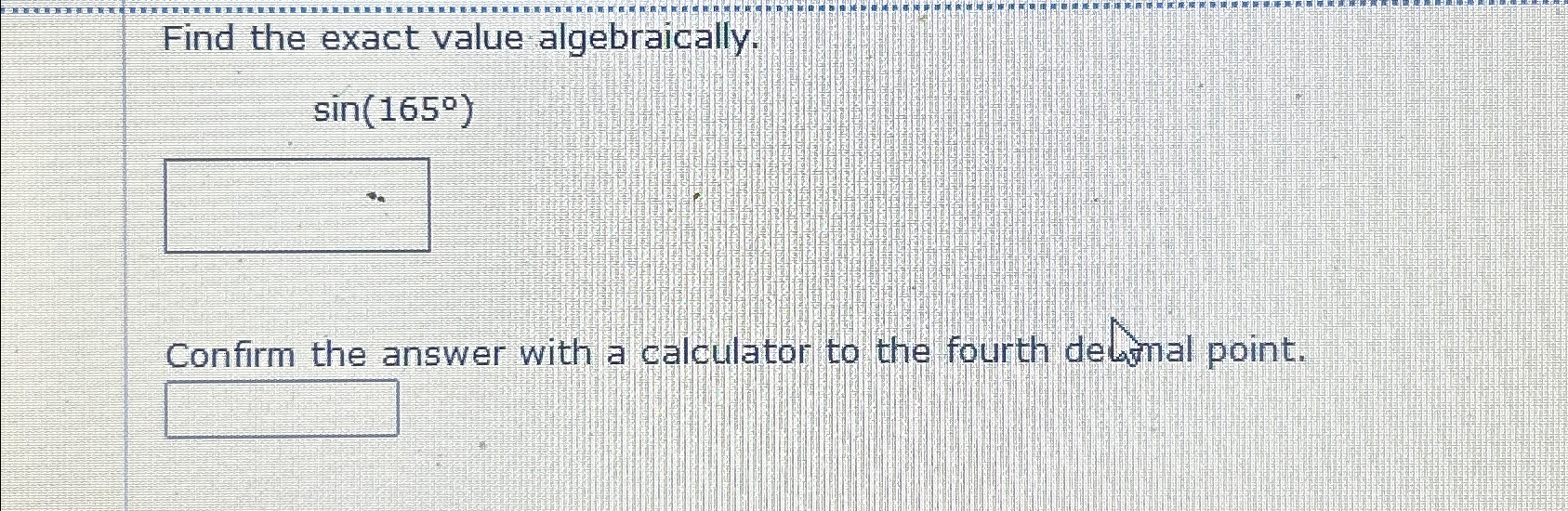 Solved Find the exact value algebraically.sin(165°)Confirm | Chegg.com