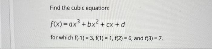 Solved Find the cubic equation: f(x)=ax3+bx2+cx+d for which | Chegg.com