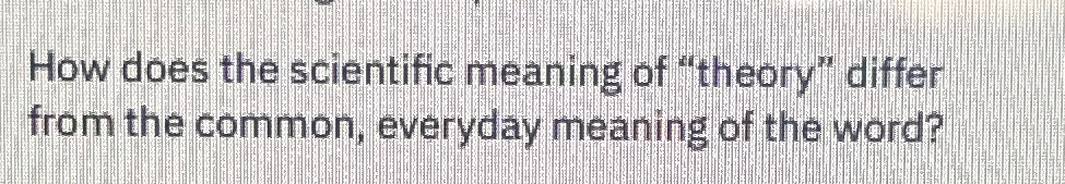 Solved How does the scientific meaning of "theory" differ | Chegg.com