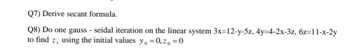 Solved (7) Derive secant formula. Q8) Do one gauss - seidal | Chegg.com