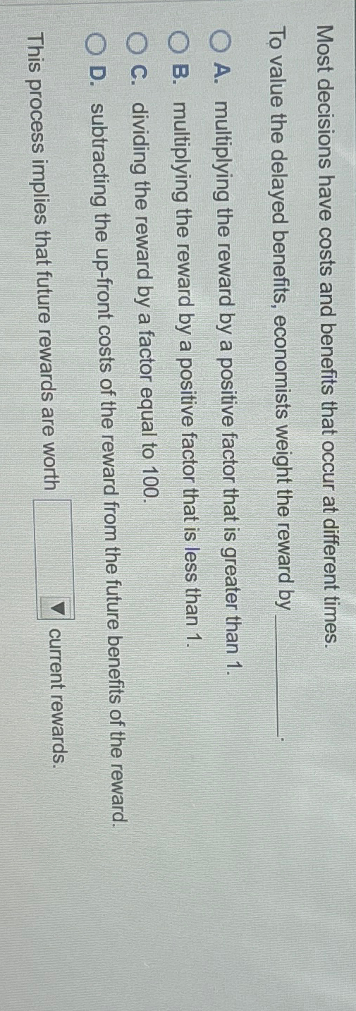 Solved Most decisions have costs and benefits that occur at | Chegg.com
