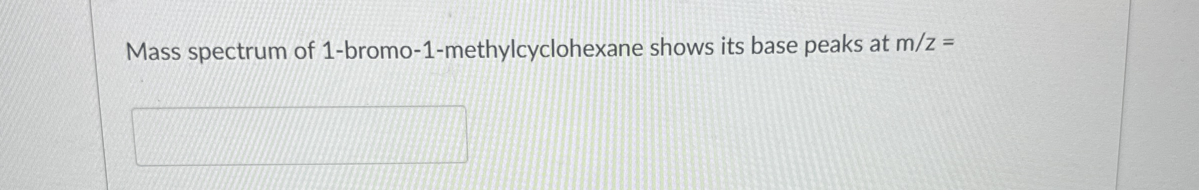 Mass spectrum of 1-bromo-1-methylcyclohexane shows | Chegg.com