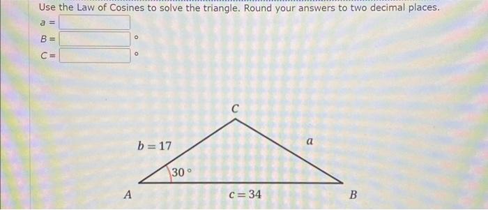 Solved Use the Law of Cosines to solve the triangle. Round | Chegg.com