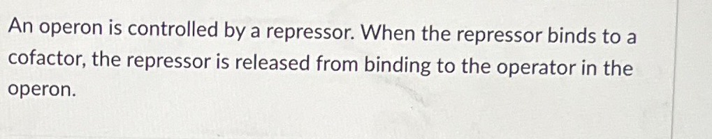 Solved An operon is controlled by a repressor. When the | Chegg.com