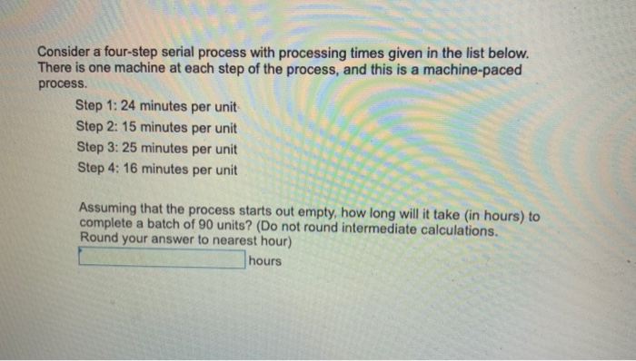 Solved Consider a four-step serial process with processing | Chegg.com