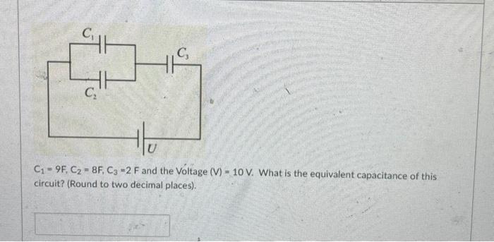 Solved C1=9F,C2=8F,C3=2F and the Voltage (V)=10 V. What is | Chegg.com